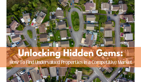 Unlocking Hidden Gems: How To Find Undervalued Properties in a ...